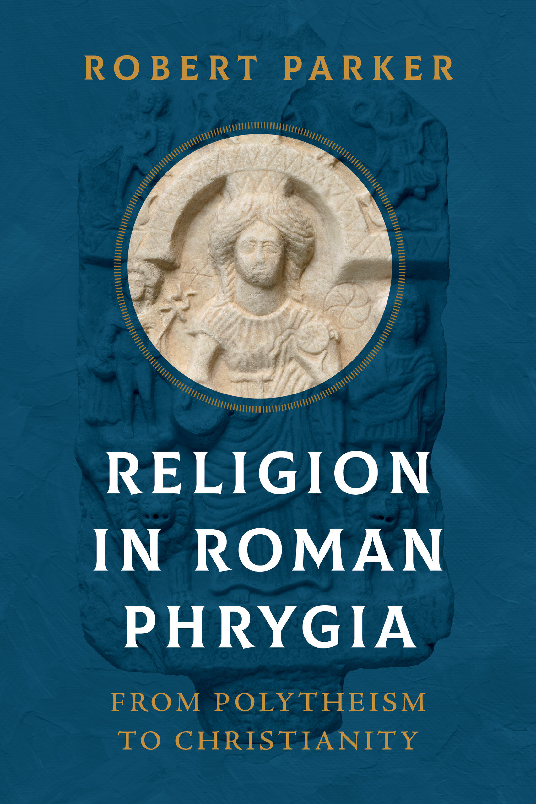Religion in Roman Phrygia from Polytheism to Christianity | Faculty of ...